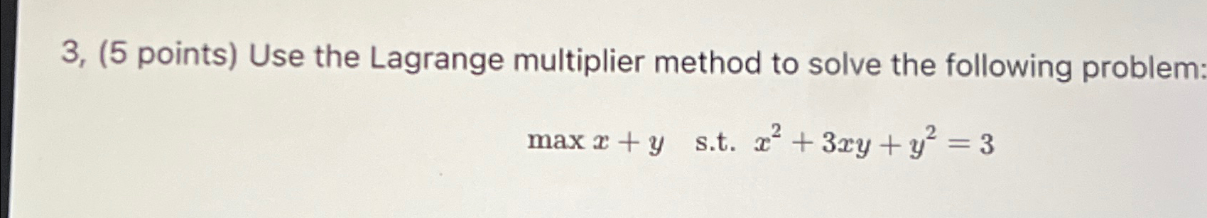 Solved 3, (5 points) Use the Lagrange multiplier method to | Chegg.com Solved 3, (5 points) Use the Lagrange multiplier method to | Chegg.com