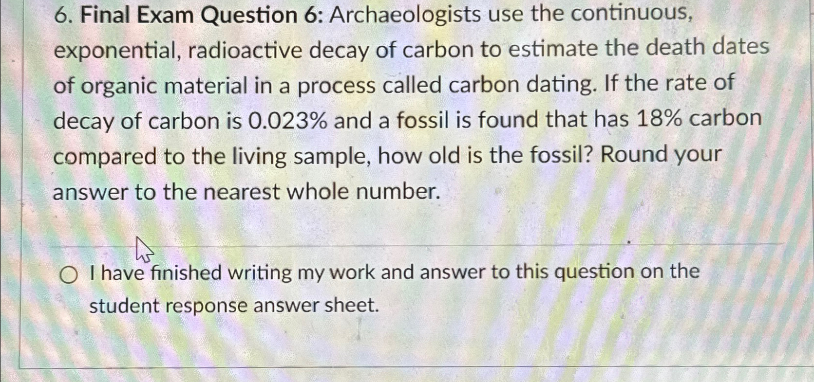 Solved Final Exam Question 6: Archaeologists use the | Chegg.com