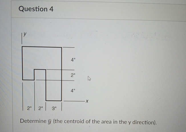 Solved Question 4Determine ?bar (y) (the centroid of the | Chegg.com