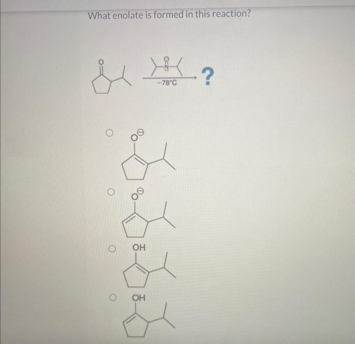 Solved What enolate is formed in this reaction? −78∘Cn8−1 ? | Chegg.com