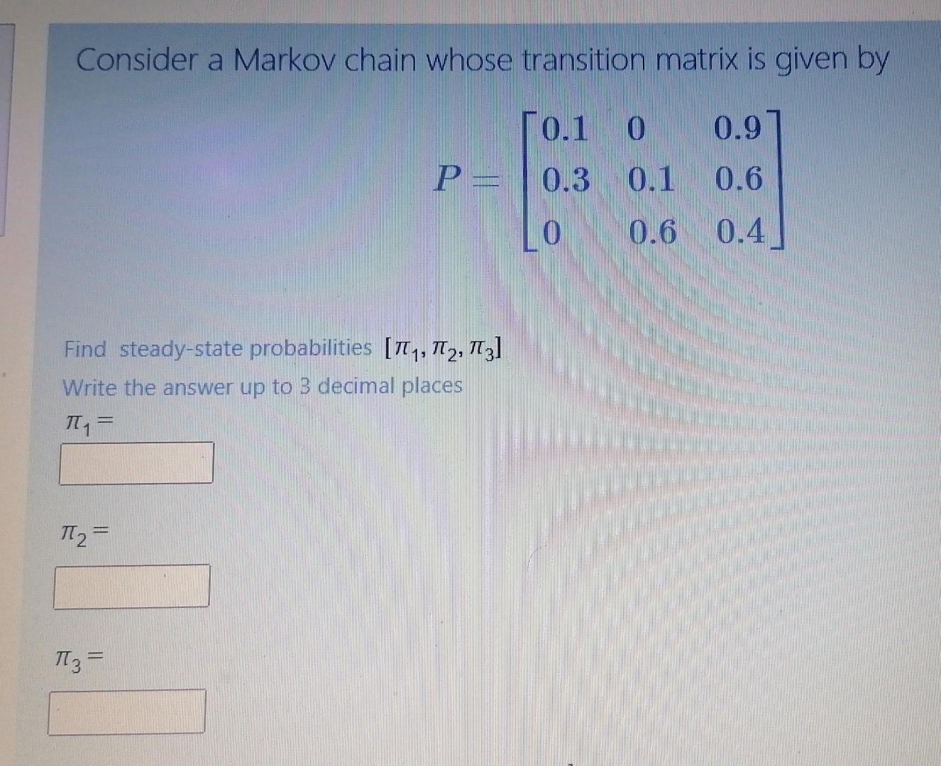 Solved Consider a Markov chain whose transition matrix is | Chegg.com