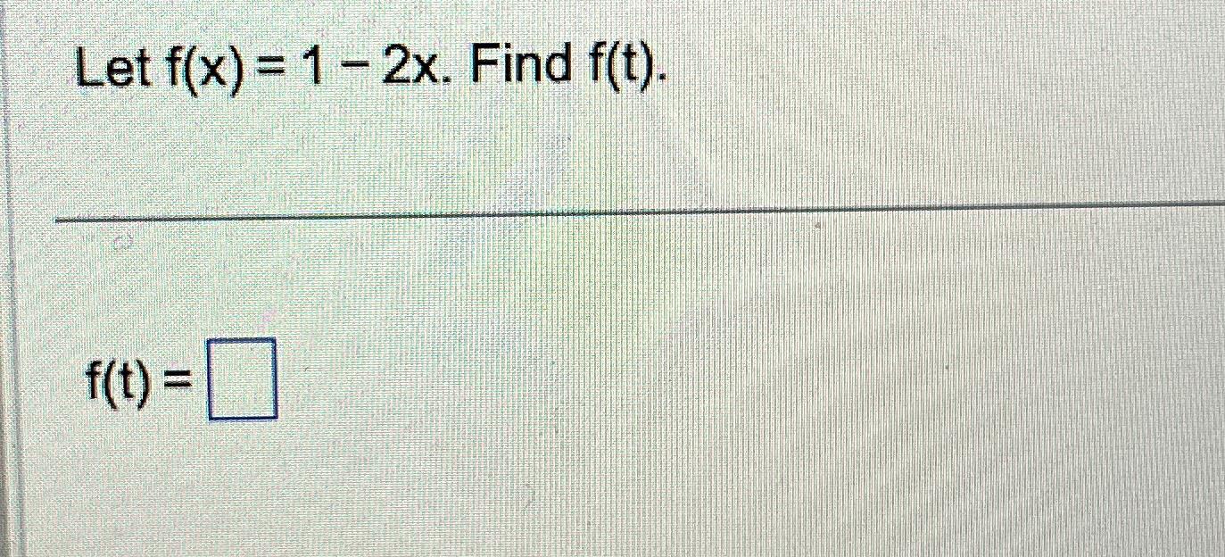 Solved Let f(x)=1-2x. ﻿Find f(t)f(t)= | Chegg.com