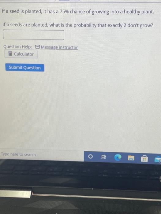 Solved If a seed is planted, it has a 75% chance of growing | Chegg.com