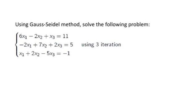 Solved Using Gauss-Seidel method, solve the following | Chegg.com