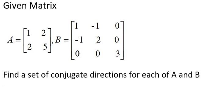 Solved Given Matrix A=[1225],B=⎣⎡1−10−120003⎦⎤ Find a set of | Chegg.com