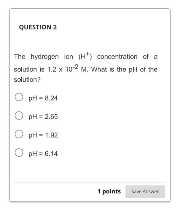 Solved QUESTION 2 The hydrogen ion (H+)concentration of a | Chegg.com