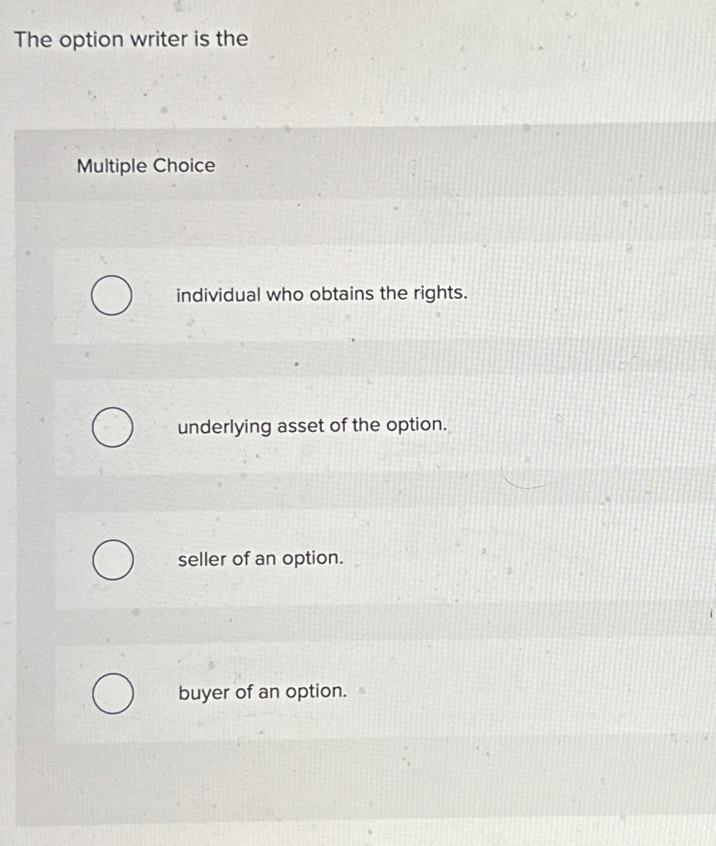 Solved The option writer is theMultiple Choiceindividual who | Chegg.com