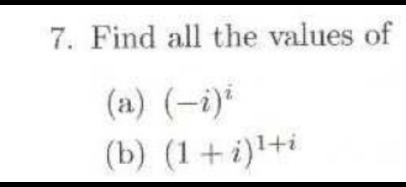 Solved 7. Find all the values of (a) (-i) (b) (1 + i)1+i | Chegg.com