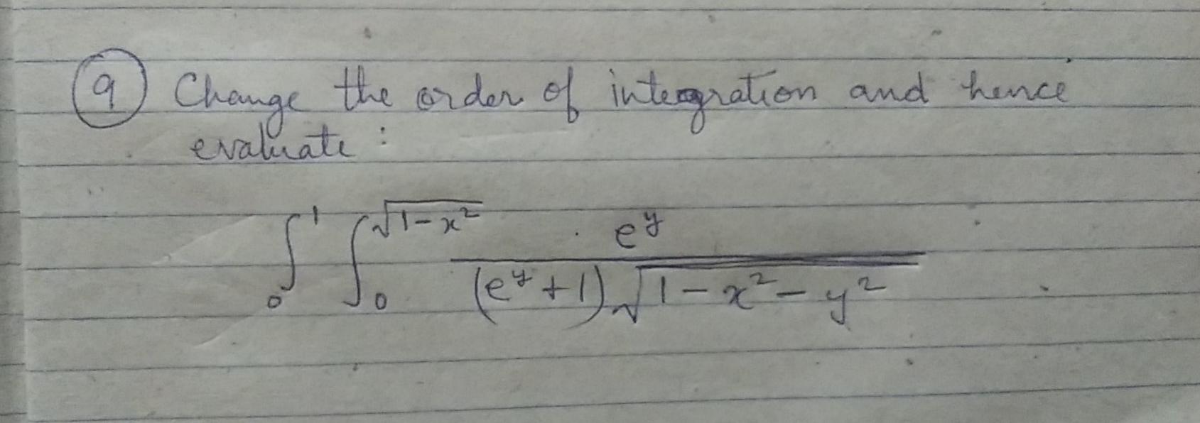 Solved 9 Change the order of integration and hence evaluate | Chegg.com