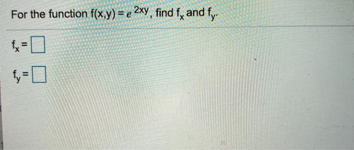 Solved For the function f(x,y)= e 2xy, find fx and fy. | Chegg.com
