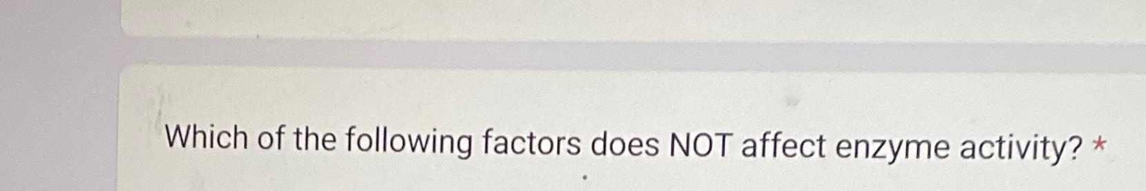 Solved Which of the following factors does NOT affect enzyme | Chegg.com