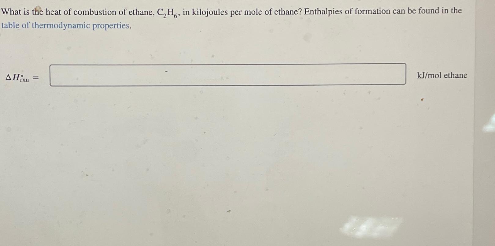 Solved What is the heat of combustion of ethane, C2H6, ﻿in | Chegg.com