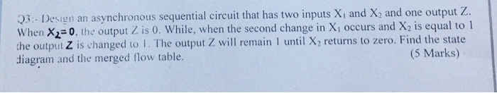 Solved 23:- Design an asynchronous sequential circuit that | Chegg.com