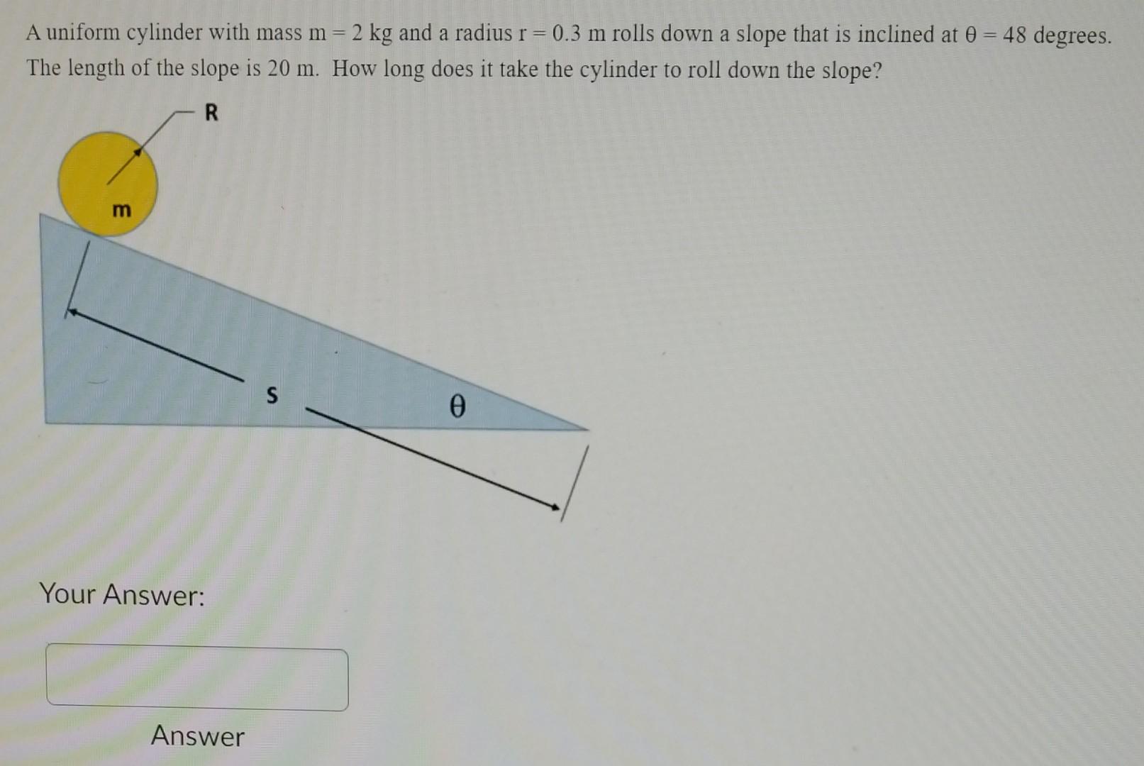 Solved A uniform cylinder with mass m=2 kg and a radius | Chegg.com