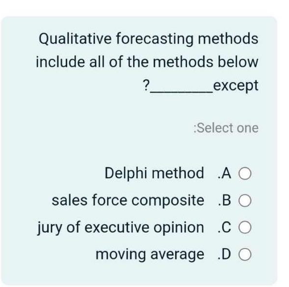 Solved Qualitative forecasting methods include all of the | Chegg.com
