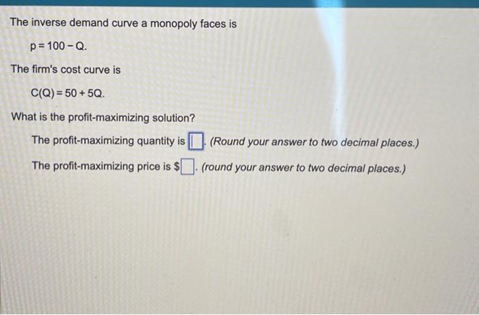 Solved The inverse demand curve a monopoly faces is p=100−Q | Chegg.com
