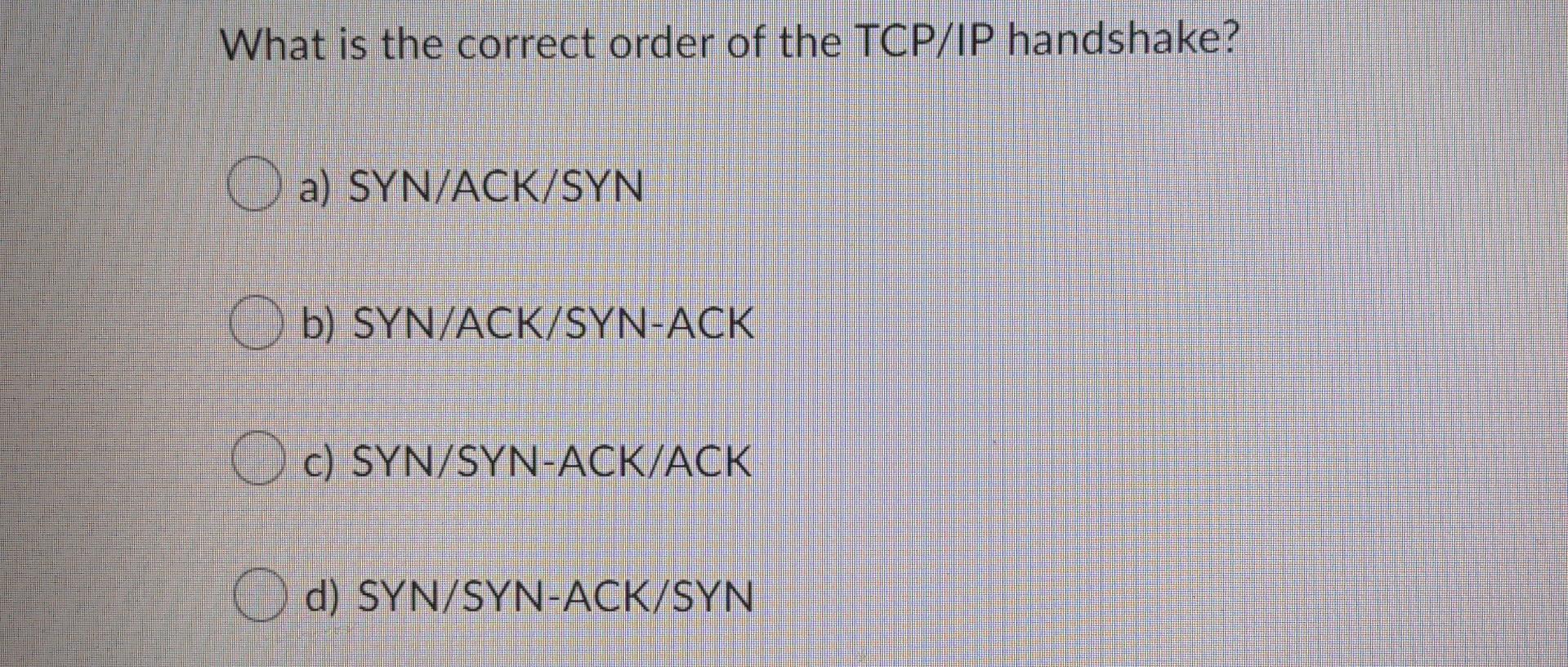 Solved What is the correct order of the TCP/IP handshake? a) | Chegg.com