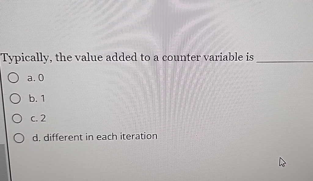 Solved Typically, the value added to a counter variable is | Chegg.com