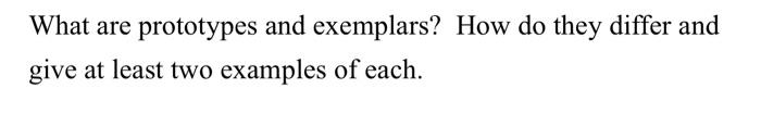 Solved What are prototypes and exemplars? How do they differ | Chegg.com