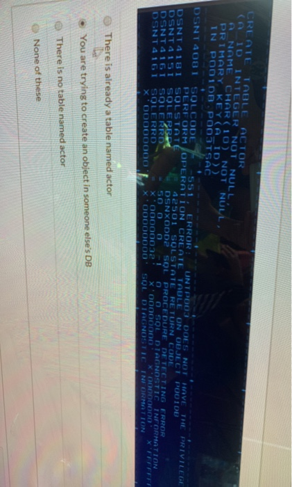 Solved CREATE TABLE ACTOR ( 10 INTEGER NOT NULL NAME CHAR | Chegg.com