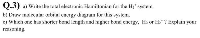 Solved Q.3) a) Write the total electronic Hamiltonian for | Chegg.com