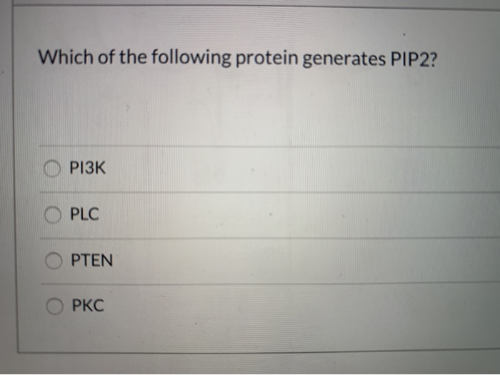 Solved Which of the following protein generates PIP2? PI3K | Chegg.com