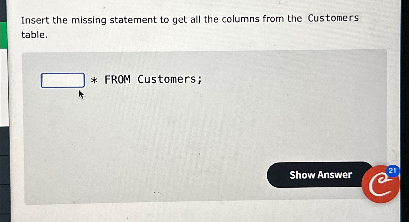Solved Insert the missing statement to get all the columns | Chegg.com