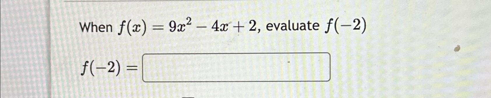 Solved When f(x)=9x2-4x+2, ﻿evaluate f(-2)f(-2)= | Chegg.com