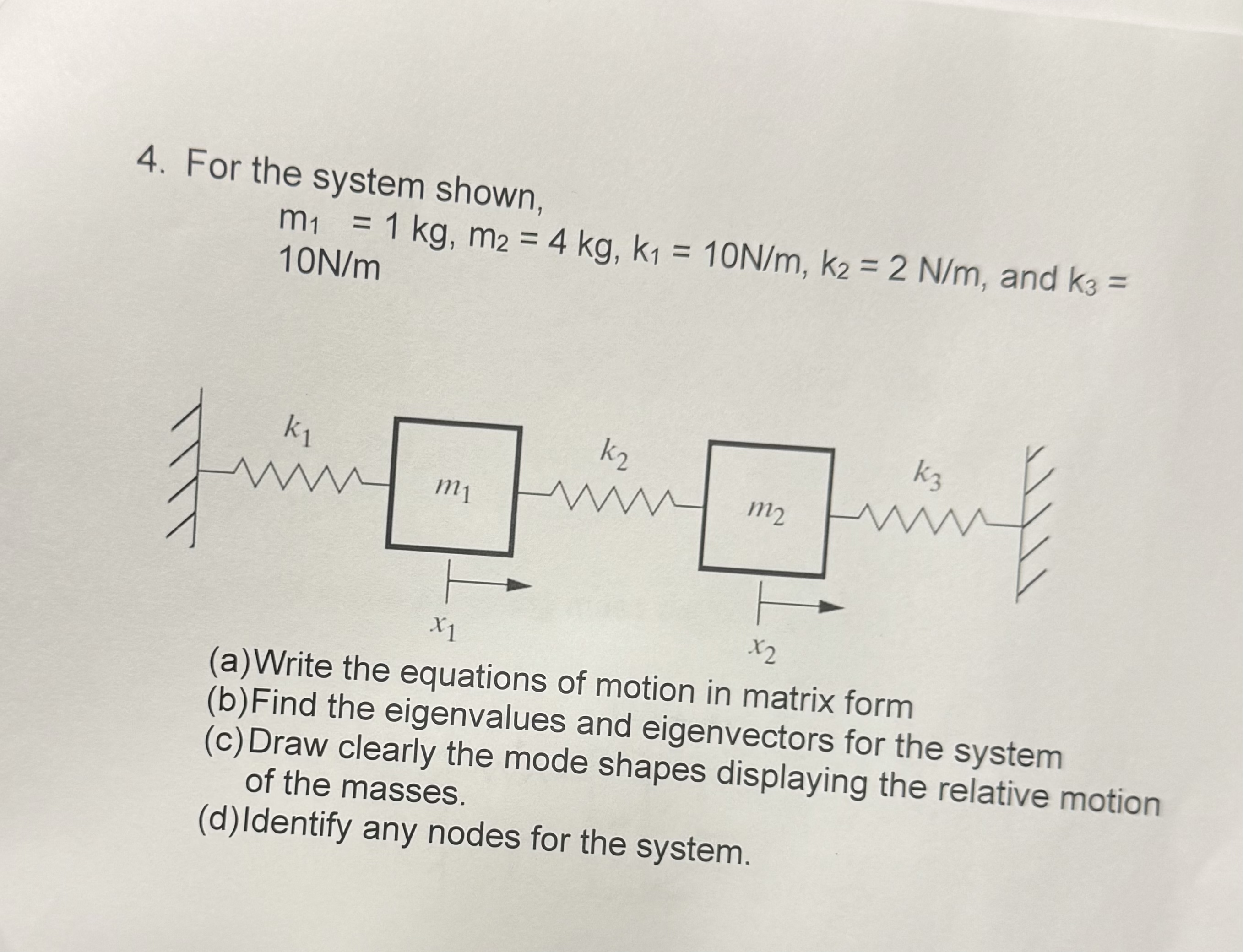 Solved For the system shown,m1=1kg,m2=4kg,k1=10Nm,k2=2Nm, | Chegg.com