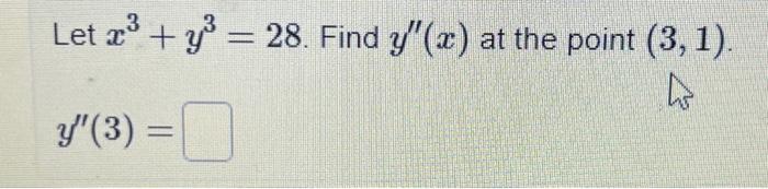 Solved Let x3+y3=28. Find y′′(x) at the point (3,1). y′′(3)= | Chegg.com