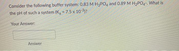 Solved Consider the following buffer system: 0.83 M H3PO4 | Chegg.com