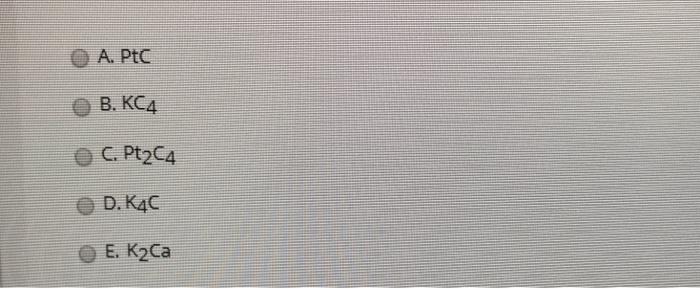 Solved What is the formula of potassium carbide? A. Ptc B. | Chegg.com