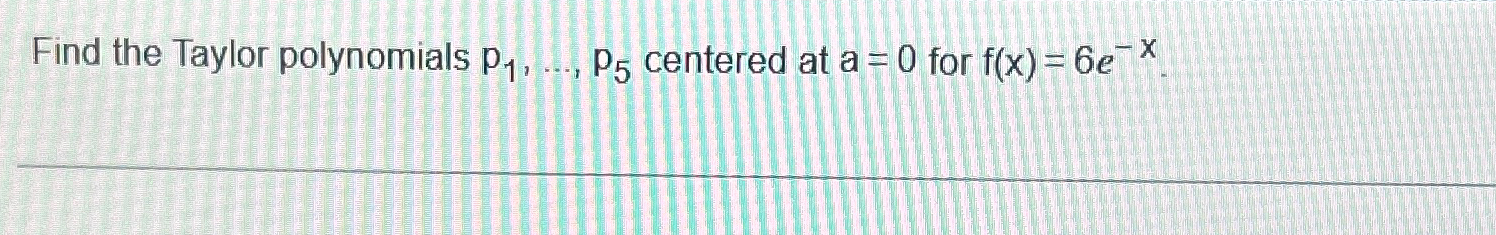 Solved Find the Taylor polynomials p1,dots,p5 ﻿centered at | Chegg.com
