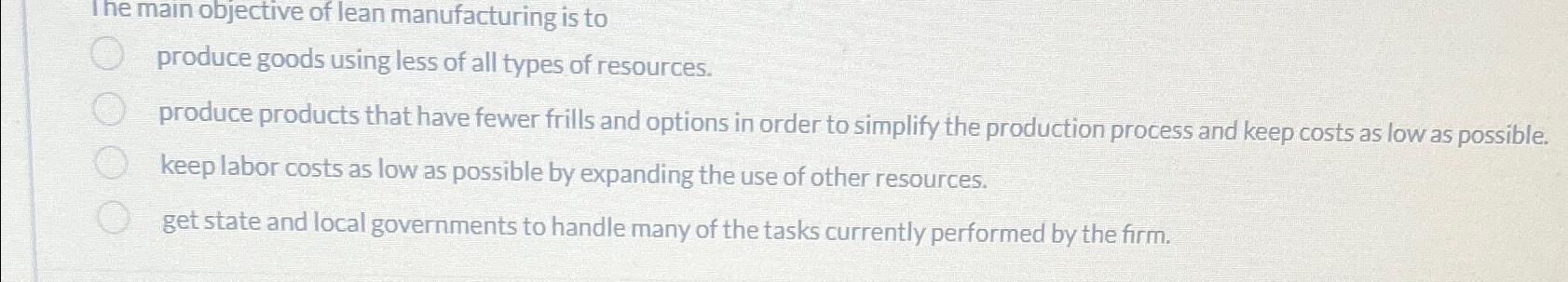 Solved The main objective of lean manufacturing is toproduce | Chegg.com