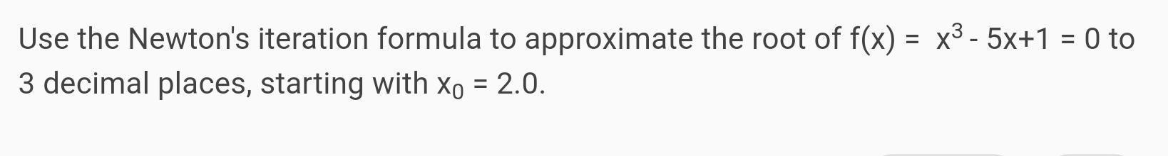 Solved = Use the Newton's iteration formula to approximate | Chegg.com