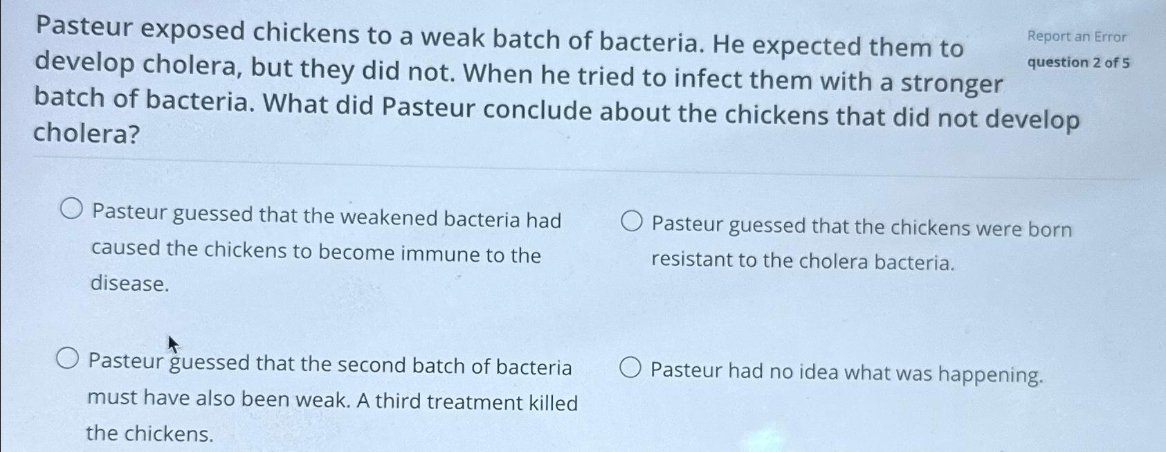 Solved Pasteur exposed chickens to a weak batch of bacteria. | Chegg.com