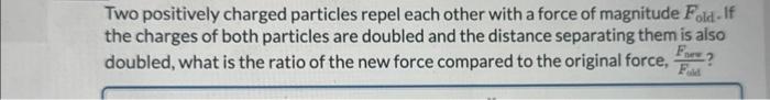 Solved Two positively charged particles repel each other | Chegg.com