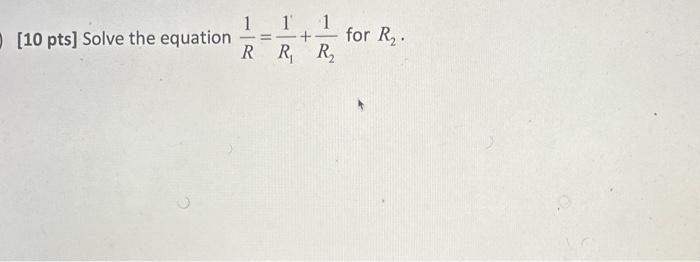 Solved [10 pts] Solve the equation R1=R11+R21 for R2. | Chegg.com