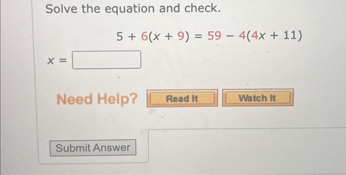 Solved Solve the equation and check. 5+6(x+9)=59−4(4x+11)x= | Chegg.com