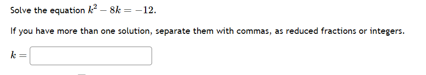 Solved Solve the equation k2-8k=-12.If you have more than | Chegg.com