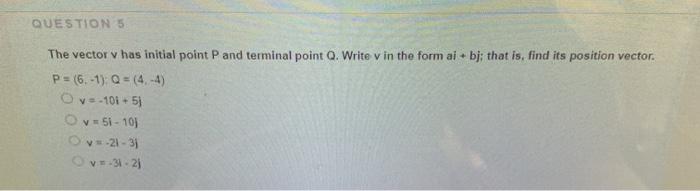 Solved QUESTION 5 The vector v has initial point P and | Chegg.com