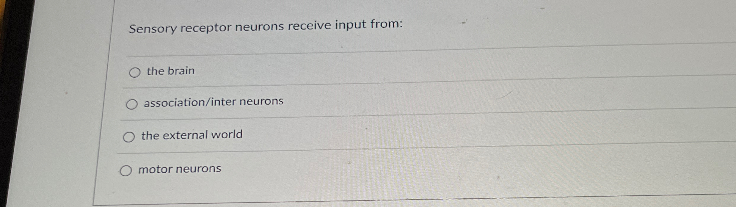 Solved Sensory receptor neurons receive input from:the | Chegg.com