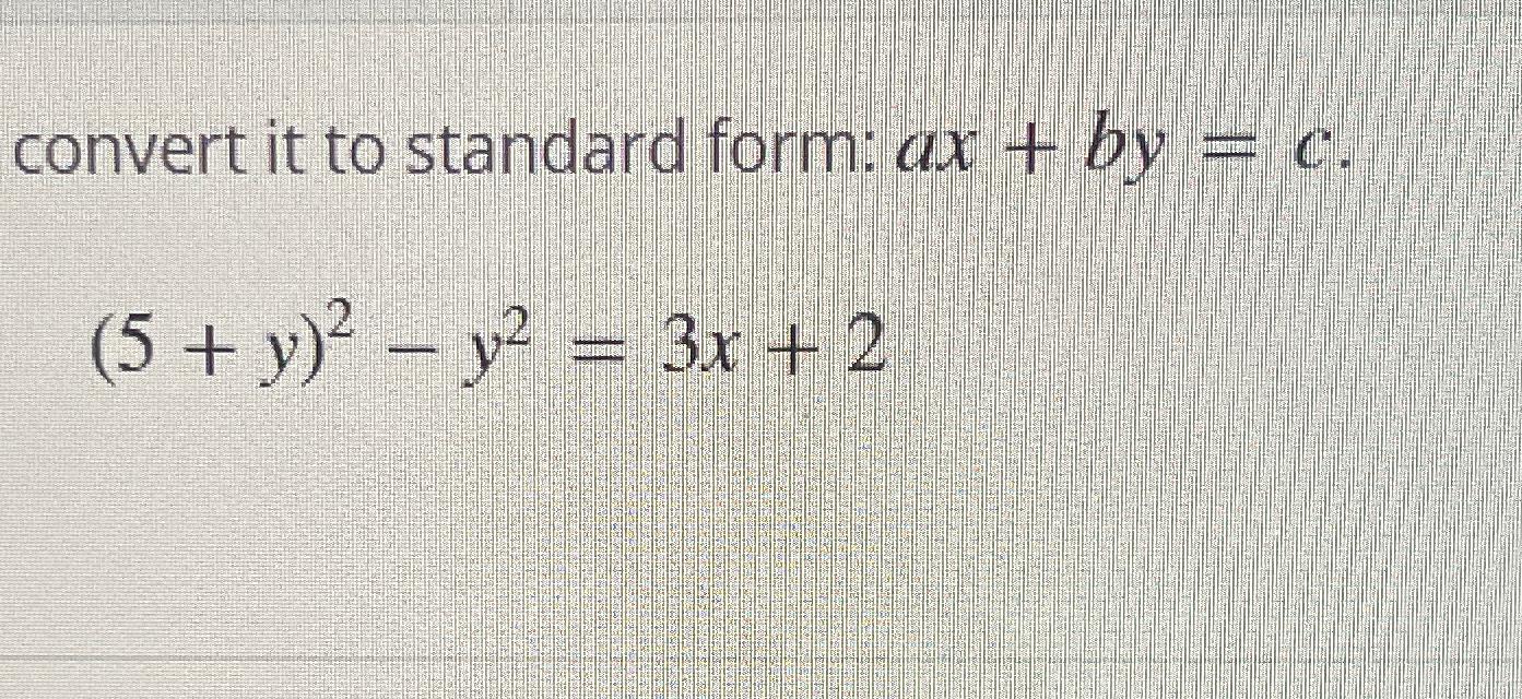 Solved convert it to standard form: ax+by=c.(5+y)2-y2=3x+2 | Chegg.com