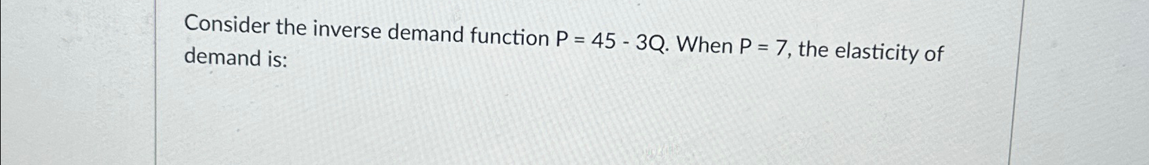 Solved Consider the inverse demand function P=45-3Q. ﻿When | Chegg.com