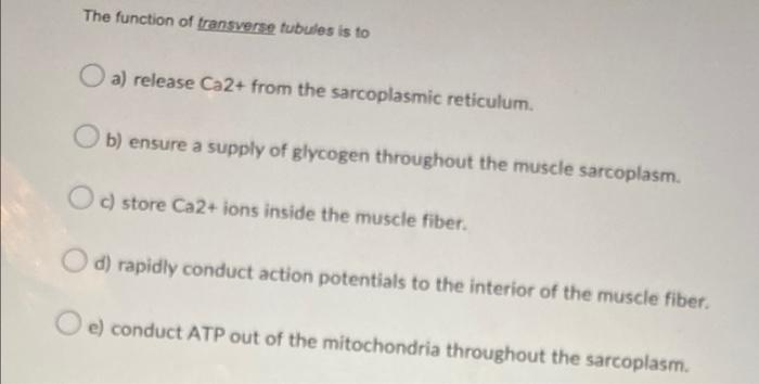 Solved The function of transverse tubules is to a) release | Chegg.com