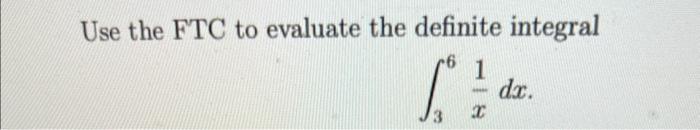 Solved Use the FTC to evaluate the definite integral ∫36x1dx | Chegg.com