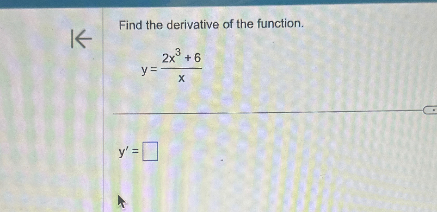 Solved Find the derivative of the function.y=2x3+6xy'= | Chegg.com