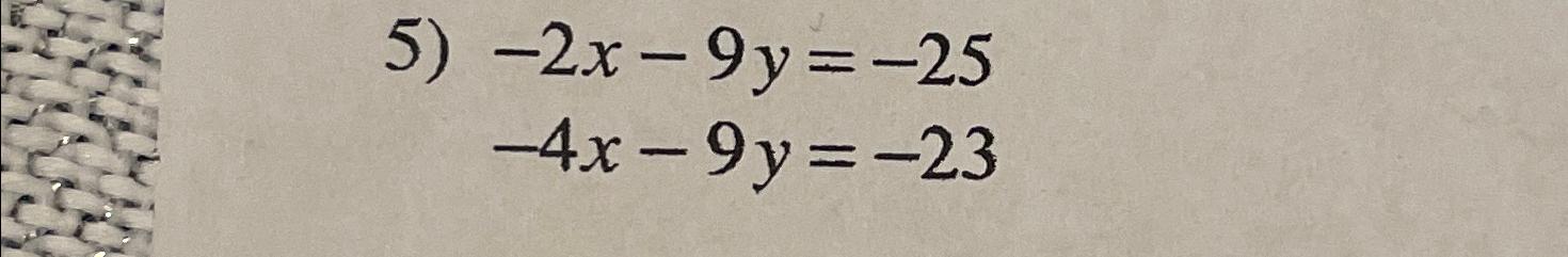 Solved -2x-9y=-25-4x-9y=-23 | Chegg.com