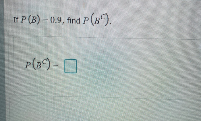 Solved If P(B) = 0.9, find P(BC). P (BC) = | Chegg.com