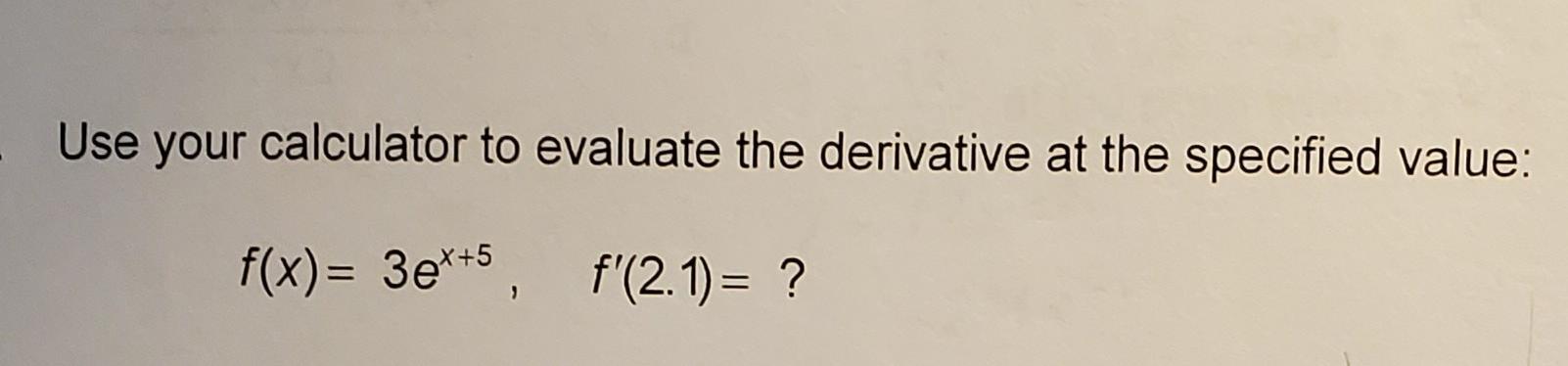 Solved Use your calculator to evaluate the derivative at the | Chegg.com